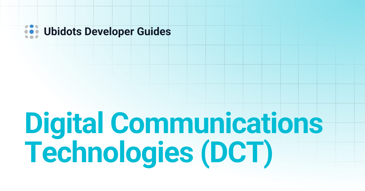 Digital Communications Technologies (DCT) | Ubidots Developer Guides