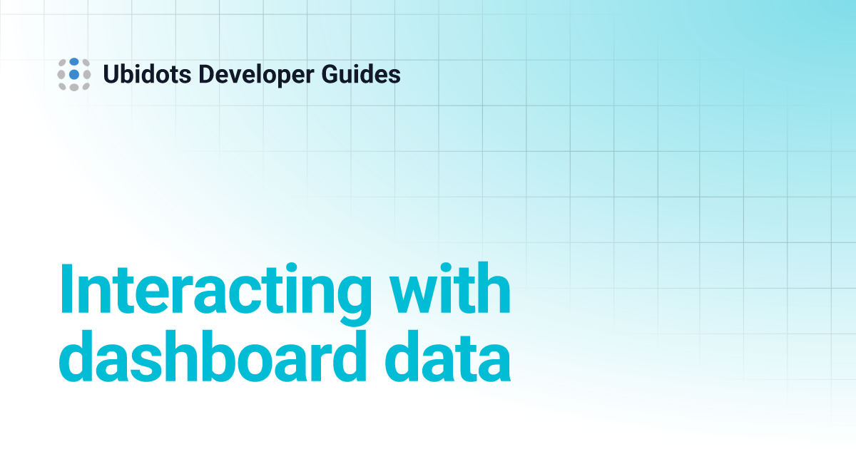 Interacting with dashboard data | Ubidots Developer Guides