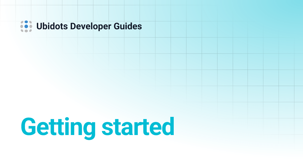 Getting started | Ubidots Developer Guides
