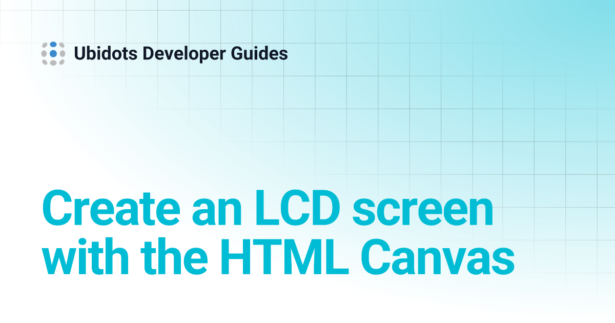 Create an LCD screen with the HTML Canvas | Ubidots Developer Guides
