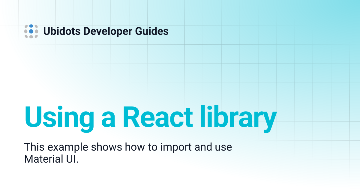 Using a React library | Ubidots Developer Guides
