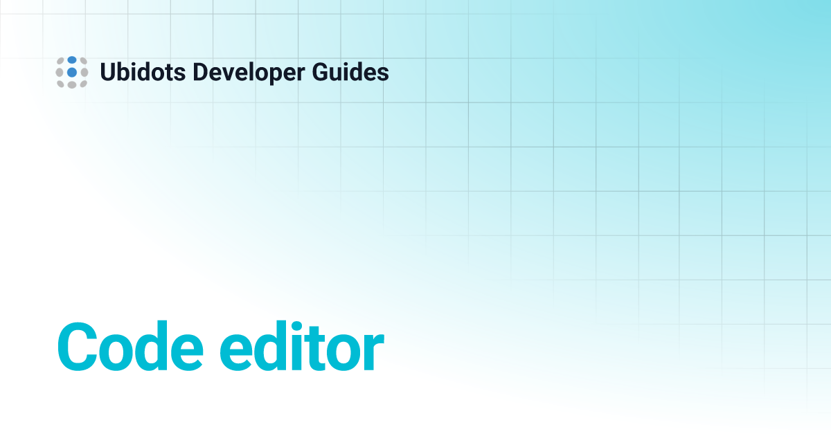Code editor | Ubidots Developer Guides