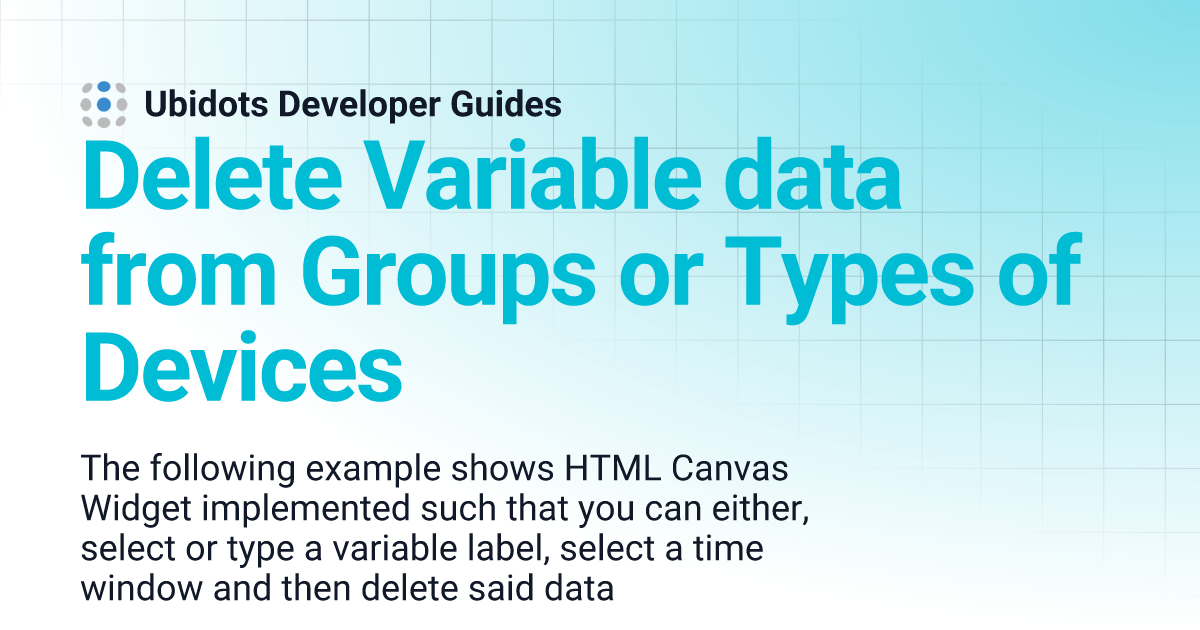 Delete Variable data from Groups or Types of Devices | Ubidots Developer Guides